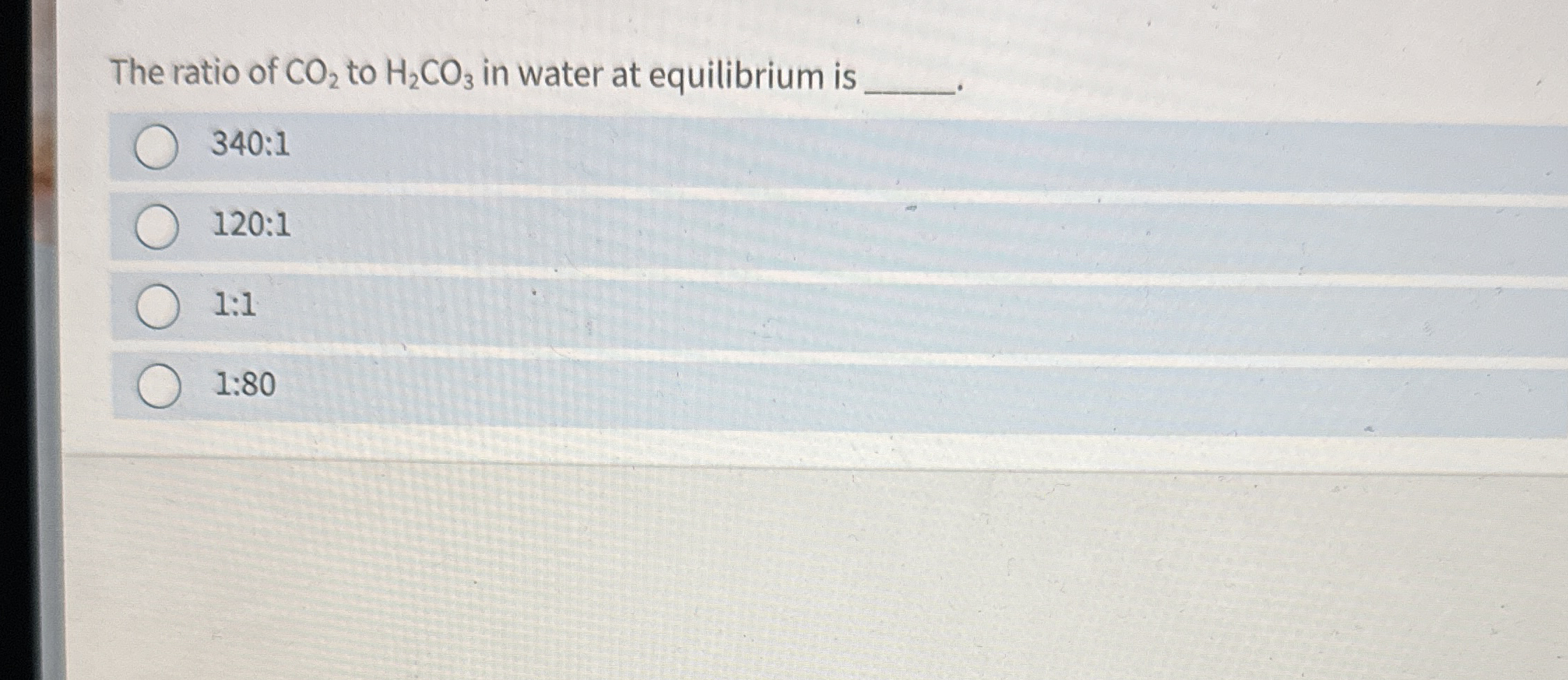 Solved The ratio of CO2 ﻿to H2CO3 ﻿in water at equilibrium | Chegg.com