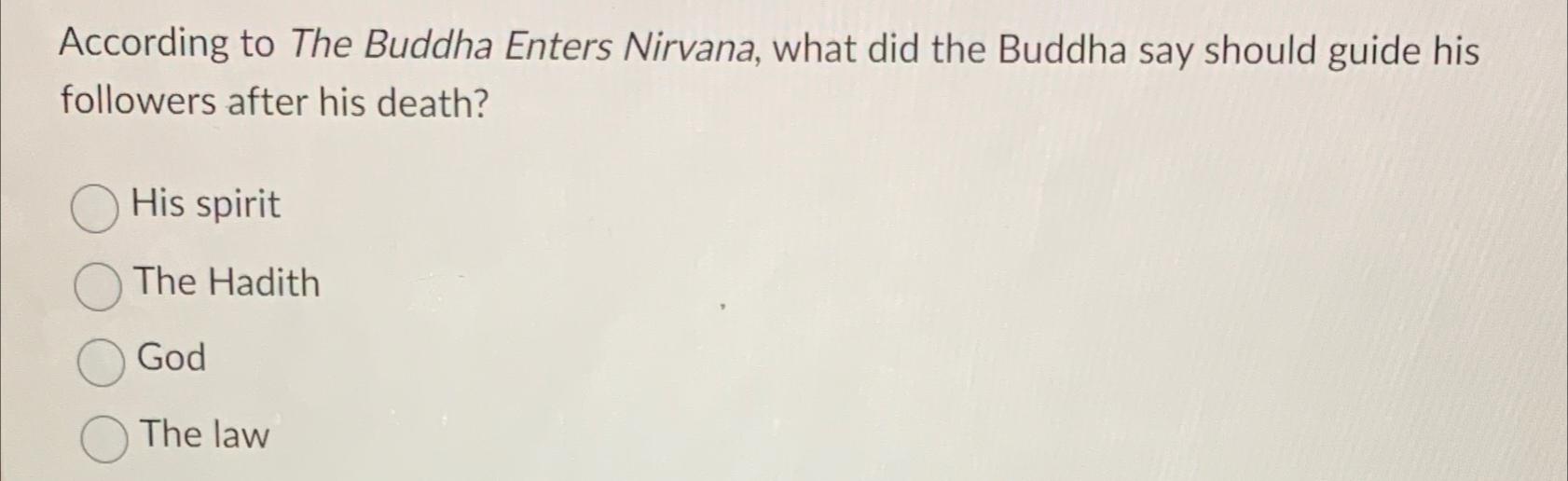 Solved According to The Buddha Enters Nirvana, what did the | Chegg.com