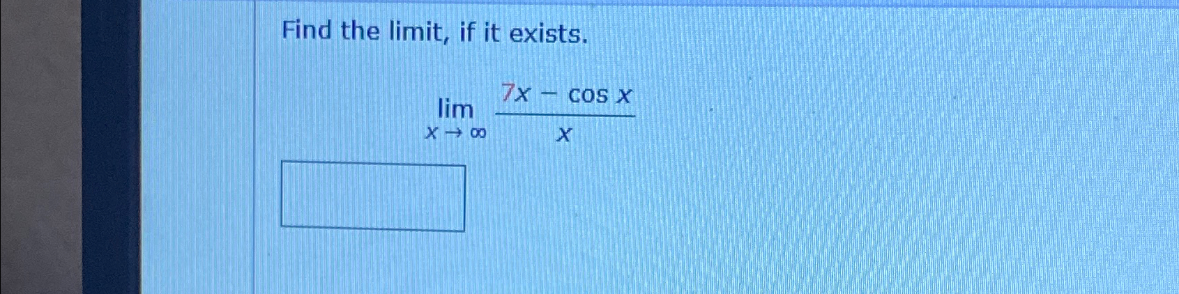 Solved Find the limit, ﻿if it exists.limx→∞7x-cosxx | Chegg.com