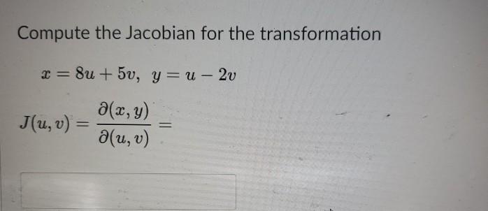 Solved Compute the Jacobian for the transformation x=8u+ 50, | Chegg.com
