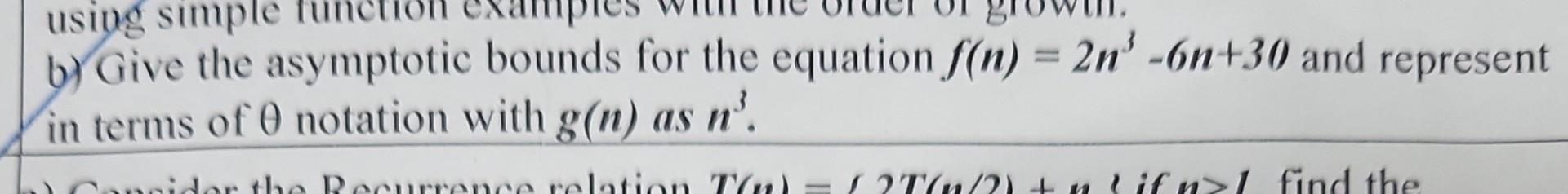 Solved b) Give the asymptotic bounds for the equation | Chegg.com