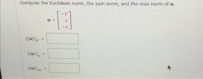 Solved Compute The Euclidean Norm The Sum Norm And The Max