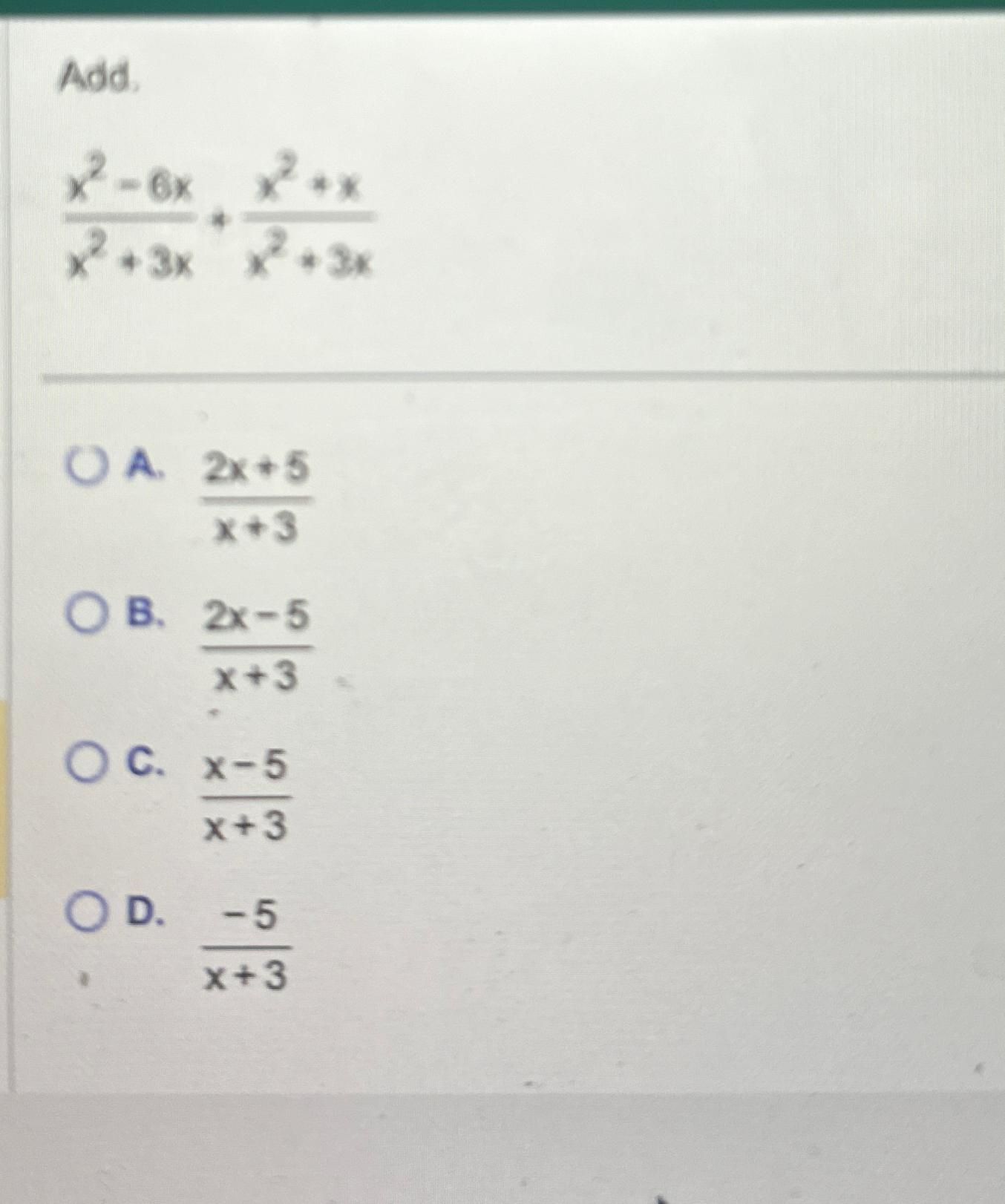 Solved Add.x2-6xx2+3x+x2+xx2+3xA. 2x+5x+3B. 2x-5x+3C. x-5x+3 | Chegg.com
