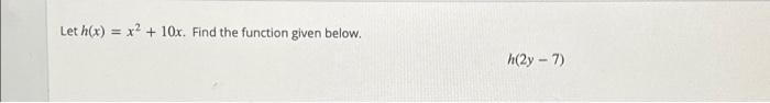 Solved Let h(x) = x2 + 10x. Find the function given below. | Chegg.com