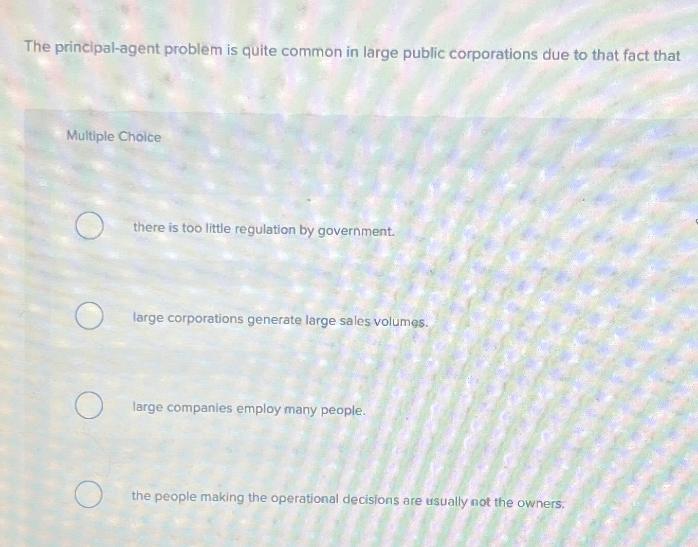 Solved The principal-agent problem is quite common in large | Chegg.com