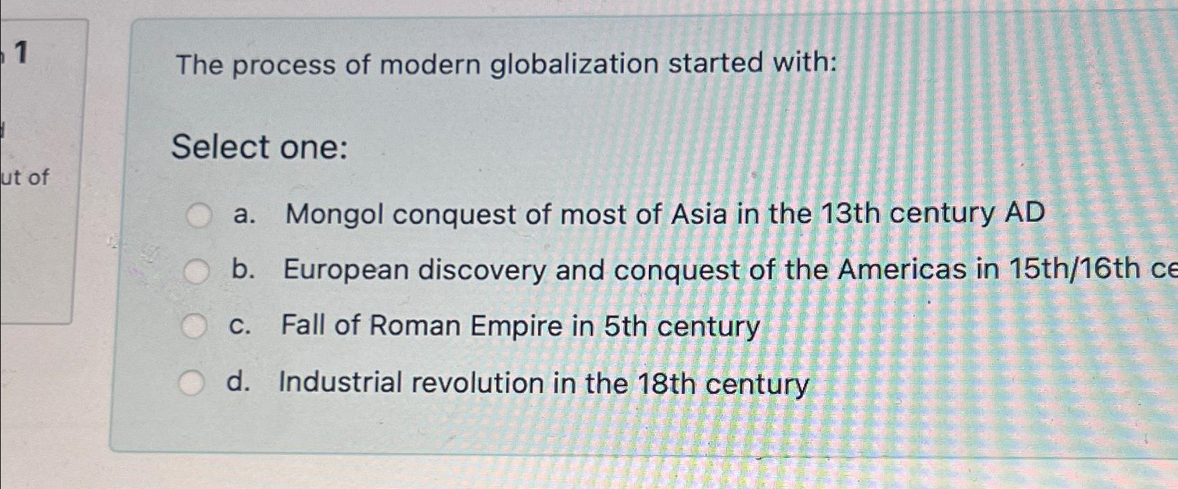 Solved 1The process of modern globalization started | Chegg.com