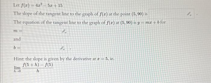 Solved Let f(x)=4x2−5x+15 The slope of the tangent line to | Chegg.com