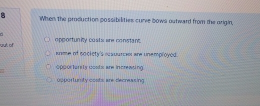 Solved 8When the production possibilities curve bows outward | Chegg.com