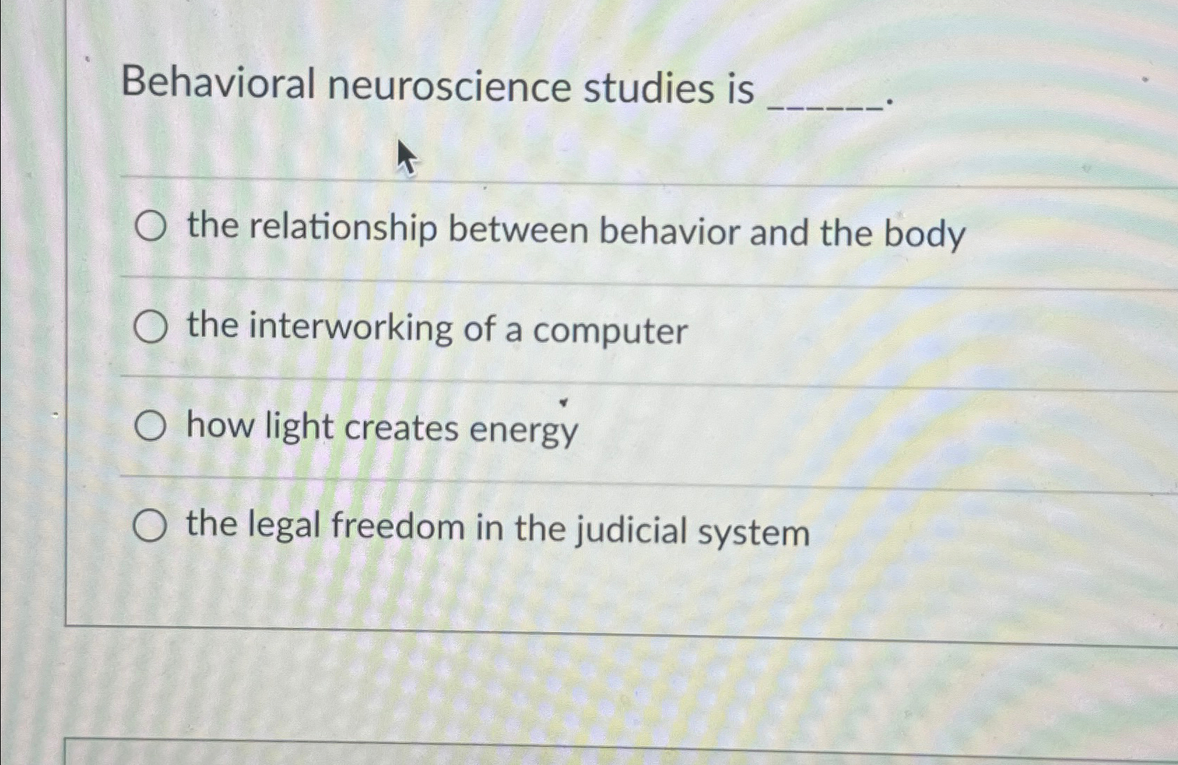 Solved Behavioral neuroscience studies isthe relationship | Chegg.com