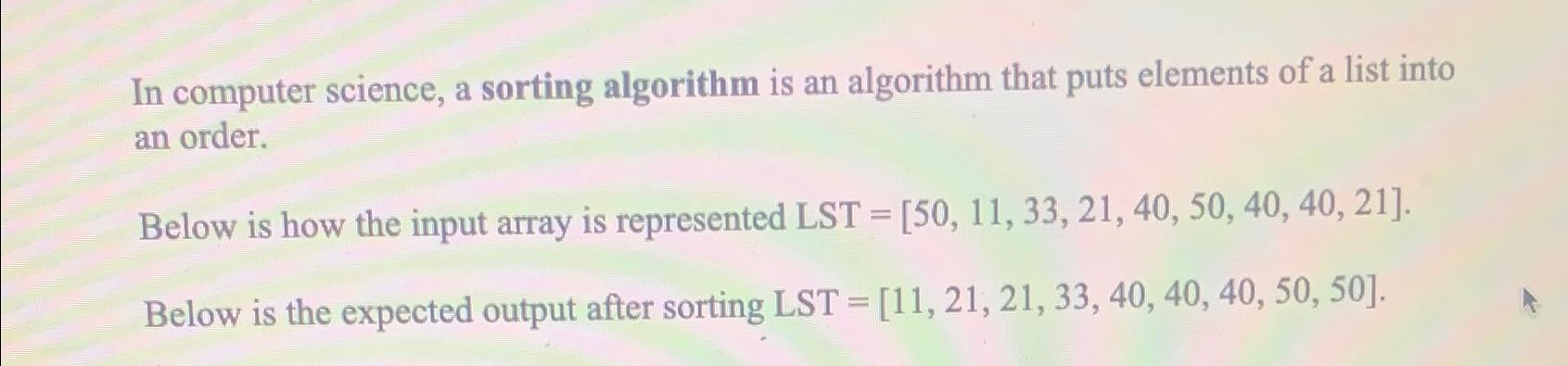 Solved In computer science, a sorting algorithm is an | Chegg.com