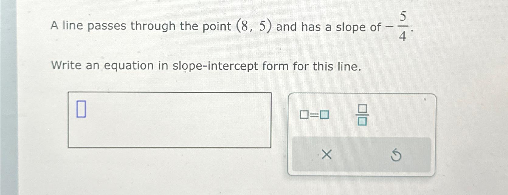 Solved A line passes through the point (8,5) ﻿and has a | Chegg.com
