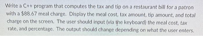 Solved Write a C++ program that computes the tax and tip on | Chegg.com