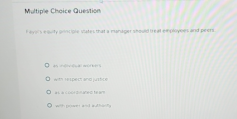 Solved Multiple Choice QuestionFayol's equity principle | Chegg.com