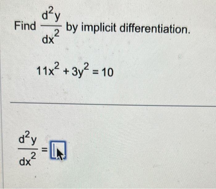Solved Find dx2d2y by implicit differentiation. 11x2+3y2=10 | Chegg.com