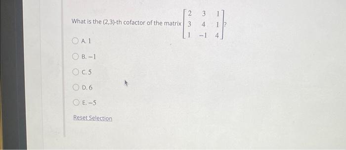 Solved What is the (2,3)-th cofactor of the matrix | Chegg.com
