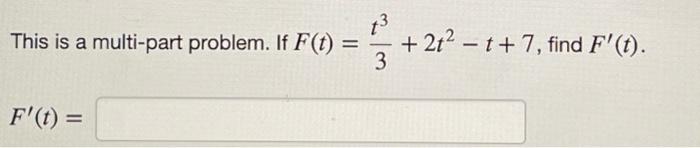 Solved This is a multi-part problem. If F(t)=3t3+2t2−t+7, | Chegg.com