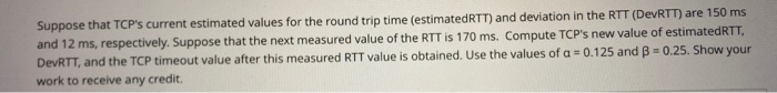 Solved Suppose that TCP's current estimated values for the | Chegg.com