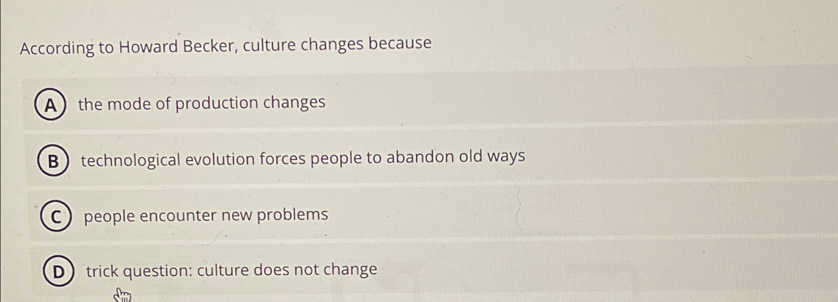 Solved According to Howard Becker, culture changes | Chegg.com