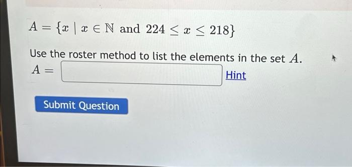 Solved A = {x|x€N and 224 ≤ x ≤ 218} Use the roster method | Chegg.com