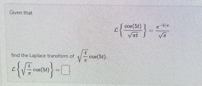 Solved Given that find the Laplace transform of √# cos(5t). | Chegg.com