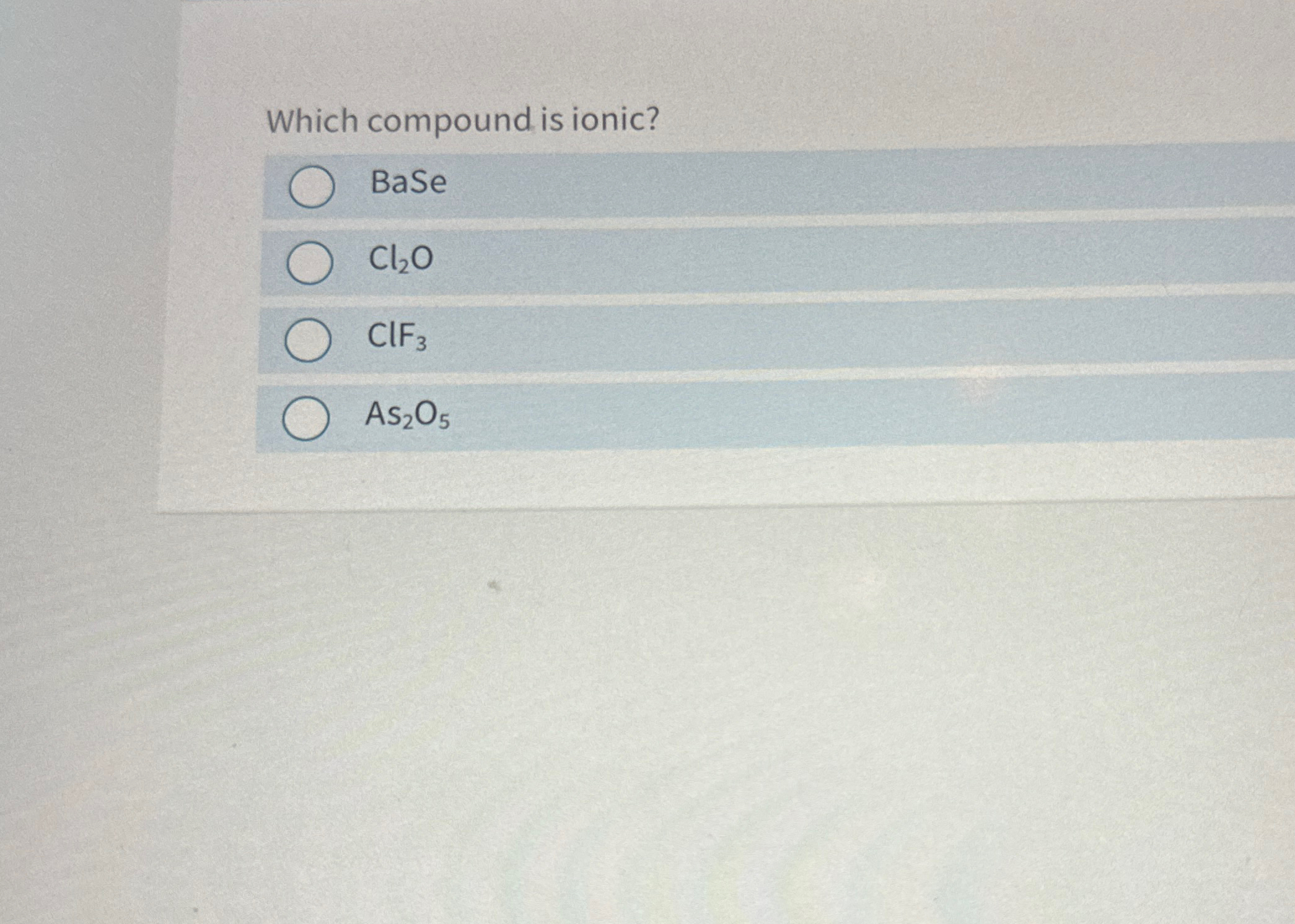 Solved Which compound is ionic?BaSeCl2OClF3As2O5 | Chegg.com