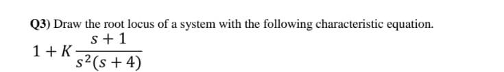 Solved Q3) Draw the root locus of a system with the | Chegg.com