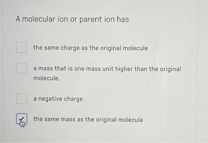 Solved A molecular ion or parent ion has the same charge as | Chegg.com