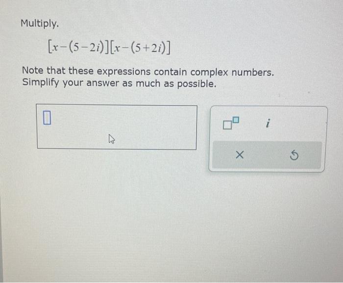 Solved Multiply. [x−(5−2i)][x−(5+2i)] Note that these | Chegg.com