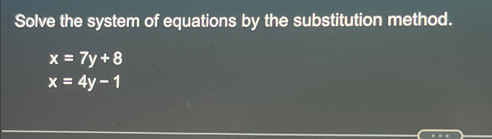 Solved Solve the system of equations by the substitution | Chegg.com