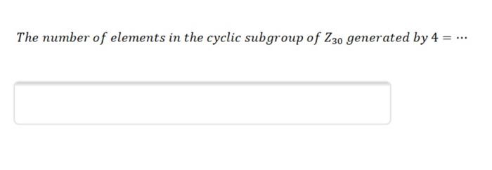 Solved The number of elements in the cyclic subgroup of Z30 | Chegg.com
