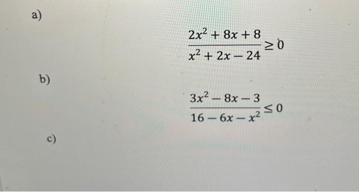 a) x2+2x−242x2+8x+8≥0 b) 16−6x−x23x2−8x−3≤0 c)c) | Chegg.com