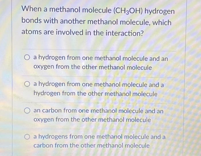 Solved When a methanol molecule (CH3OH) hydrogen bonds with | Chegg.com