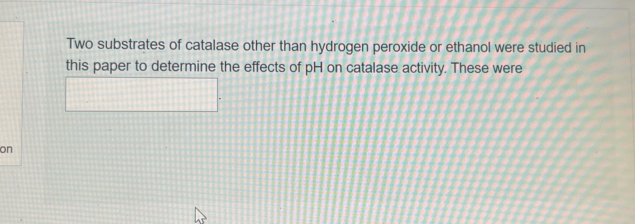 Two substrates of catalase other than hydrogen | Chegg.com