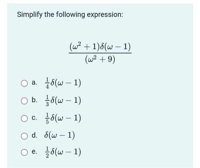 Simplify the following expression: (ω2+9)(ω2+1)δ(ω−1) | Chegg.com