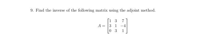 Solved 9. Find the inverse of the following matrix using the | Chegg.com