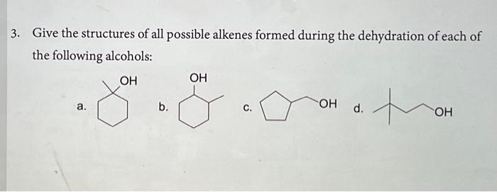 Give the structures of all possible alkenes formed | Chegg.com