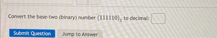 Solved Convert the base-two (binary) number (111110)2 to | Chegg.com