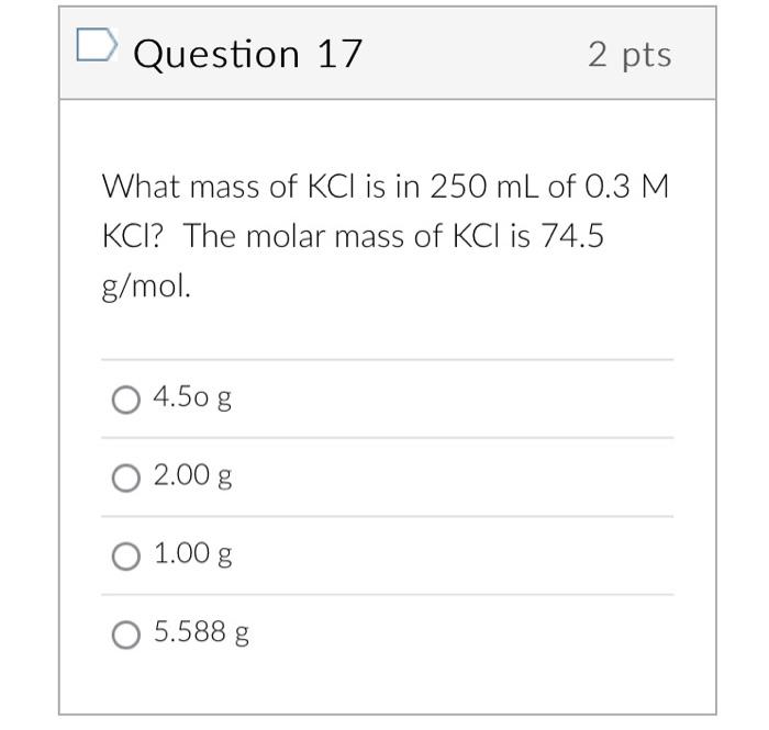 Solved Question 17 2 pts What mass of KCl is in 250 mL of | Chegg.com