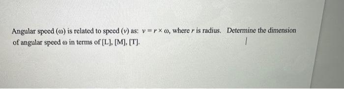 Solved Angular speed (ω) is related to speed (v) as: v=r×ω, | Chegg.com