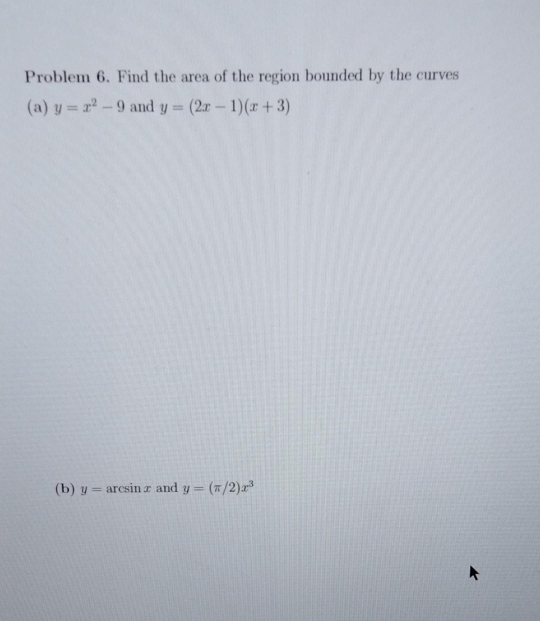 Solved Problem 6 . Find the area of the region bounded by | Chegg.com