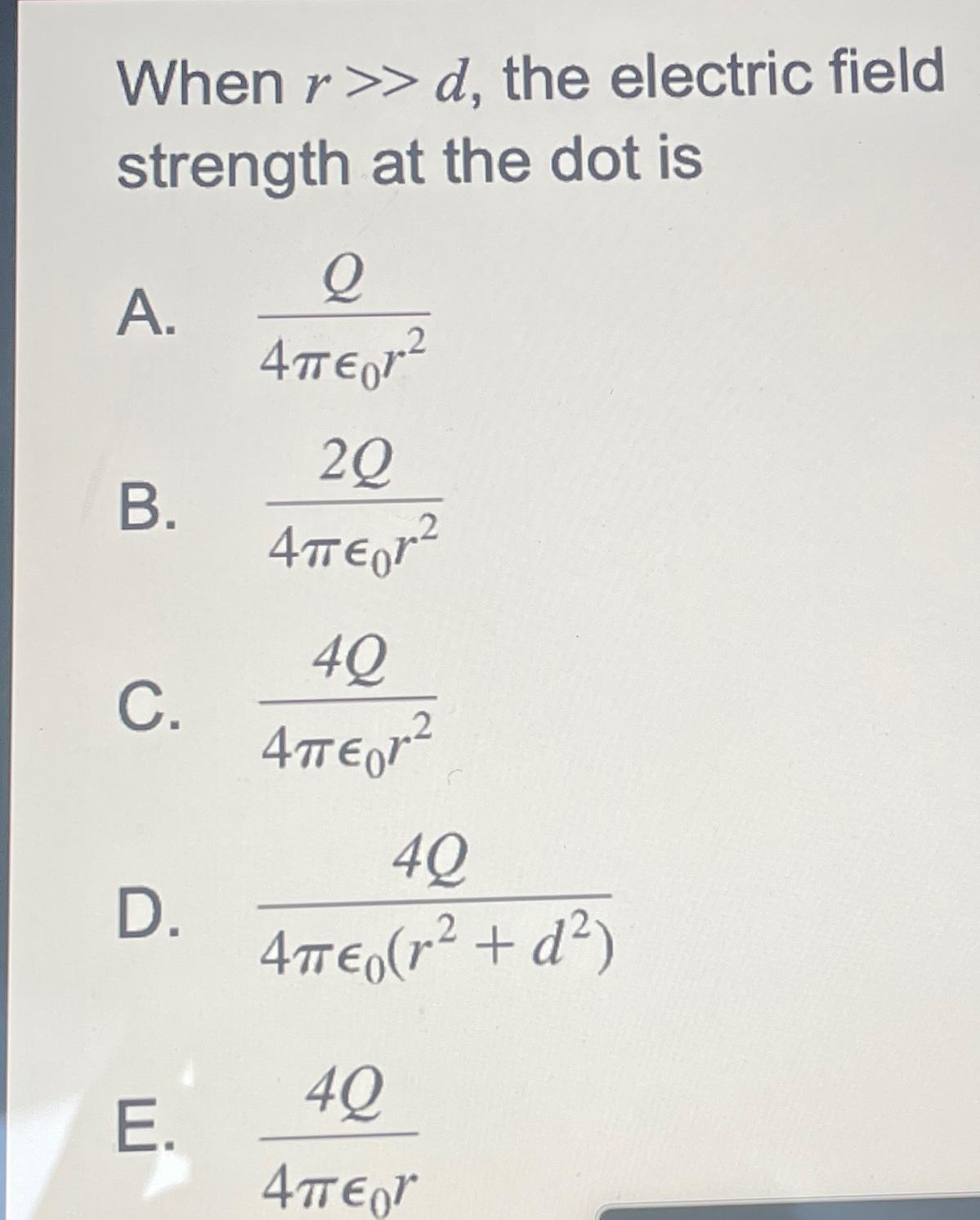 Solved When r≫d, ﻿the electric field strength at the dot | Chegg.com