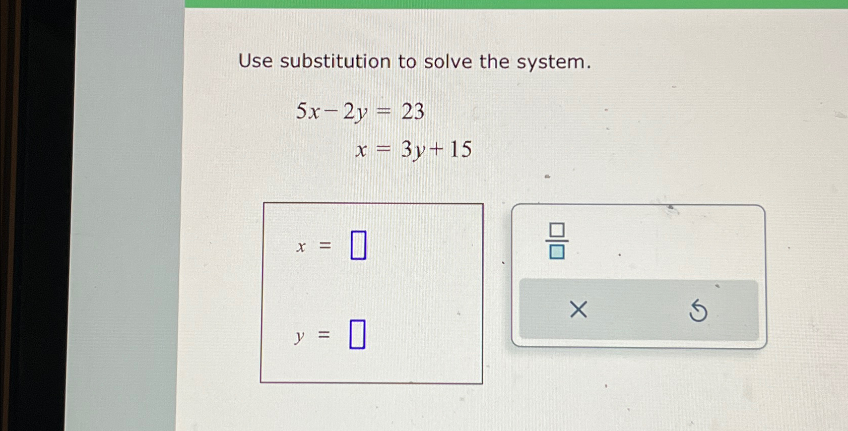 Solved Use substitution to solve the system.5x-2y=23x=3y+15 | Chegg.com