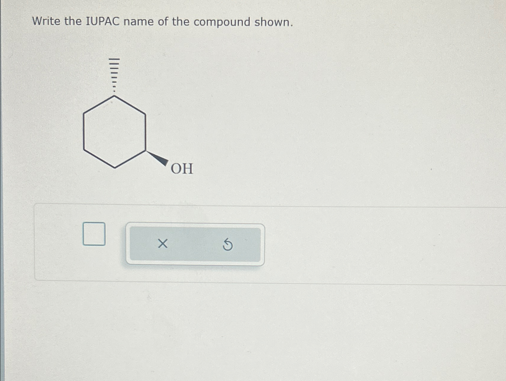 Solved Write the IUPAC name of the compound shown. | Chegg.com