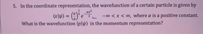 Solved 5. In the coordinate representation, the wavefunction | Chegg.com
