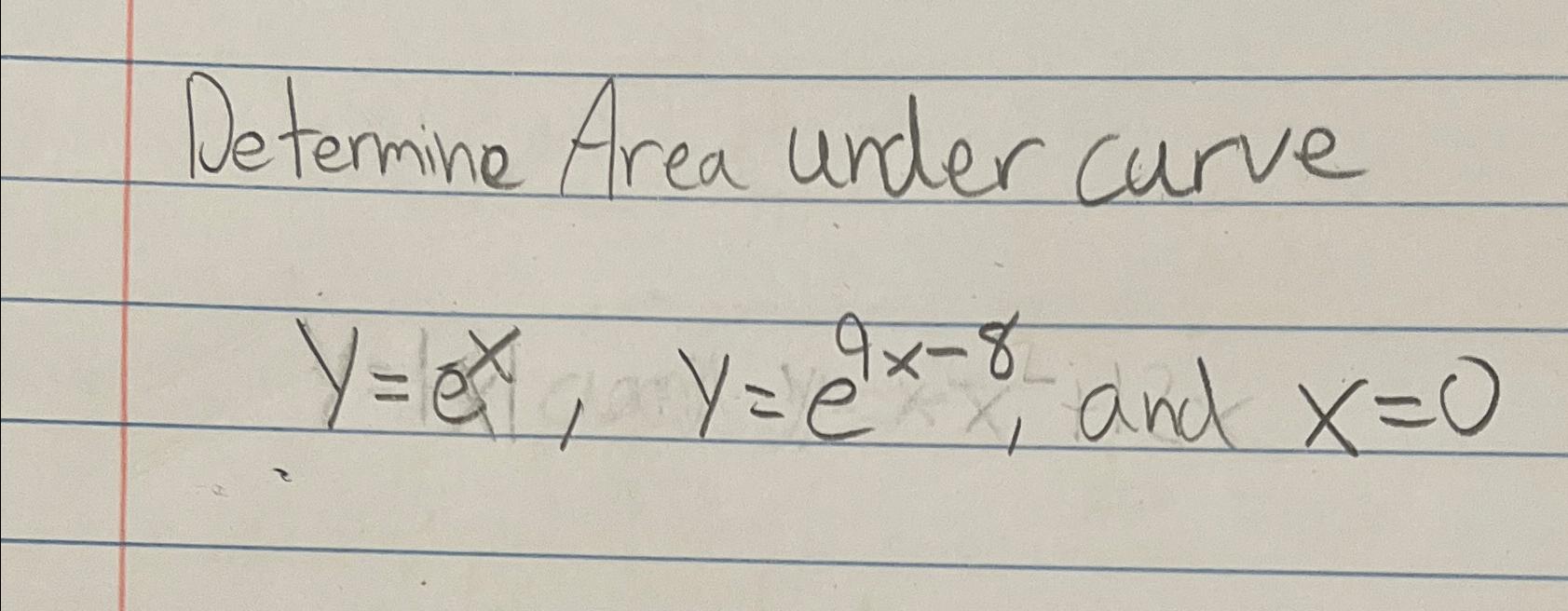 Solved Determine Area under curvey=ex,y=e9x-8, ﻿and x=0 | Chegg.com