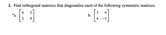 Solved 1. Find orthogonal matrices that diagonalize each of | Chegg.com