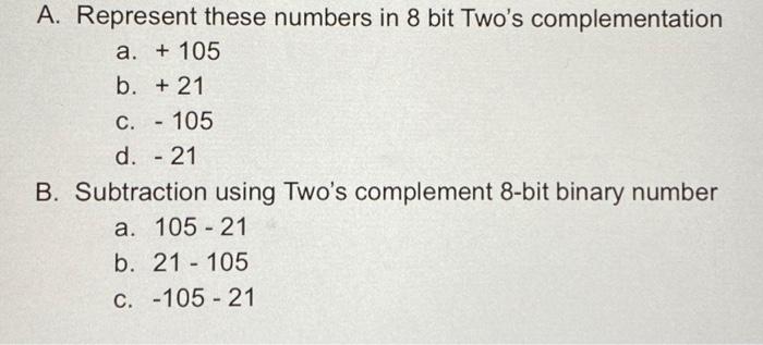 Solved A. Represent these numbers in 8 bit Two's | Chegg.com