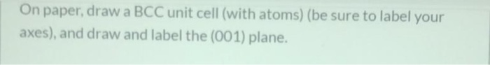 Solved Question #25a On paper, draw a BCC unit cell (with | Chegg.com