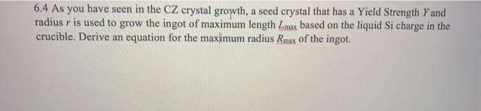 Solved 6.4 As you have seen in the CZ crystal growth, a seed | Chegg.com