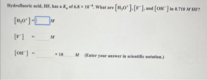 Solved Hydrofluoric acid, HF, has a Ka of 6.8×10−4. What are | Chegg.com